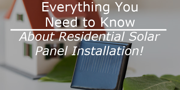 Everything You Need to Know About Residential Solar Panel Installation